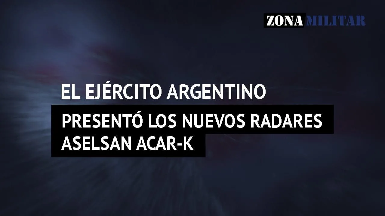 El Ejército Argentino presentó los nuevos radares Aselsan ACAR-K (Video)